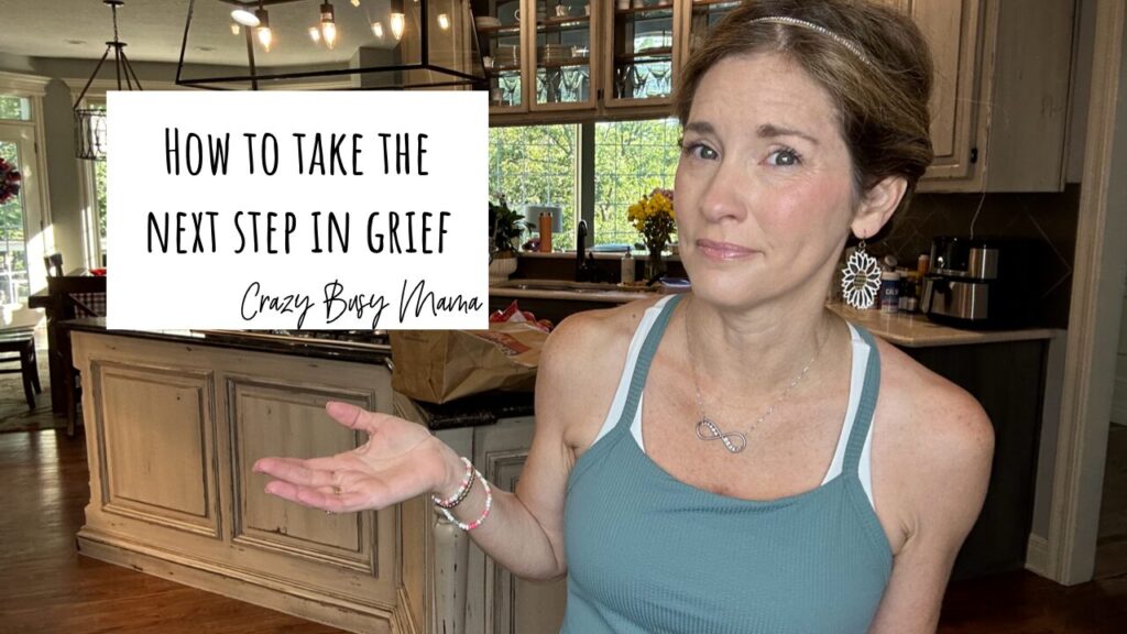 How To Take The Next Step In Grief - Crazy Busy Mama